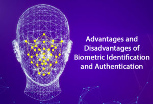 Advantages and Disadvantages of Biometric Identification and ...